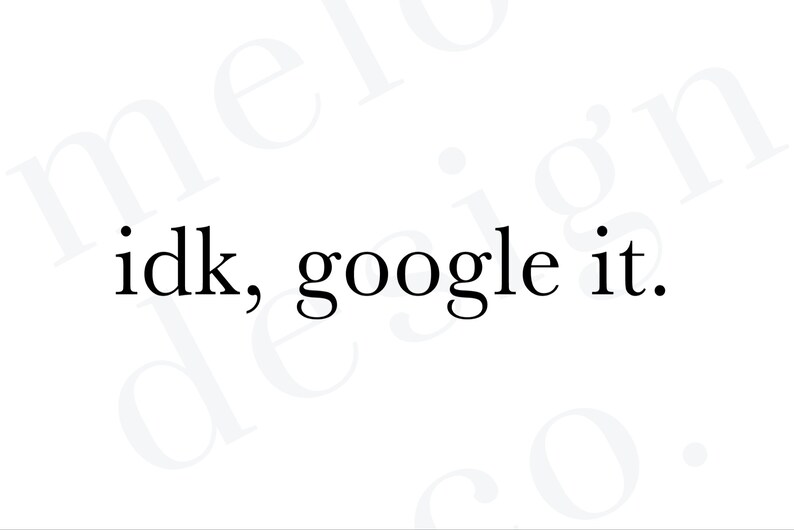 Idk, Google It SVG | PNG | Inspirational Quotes | Digital Download ...