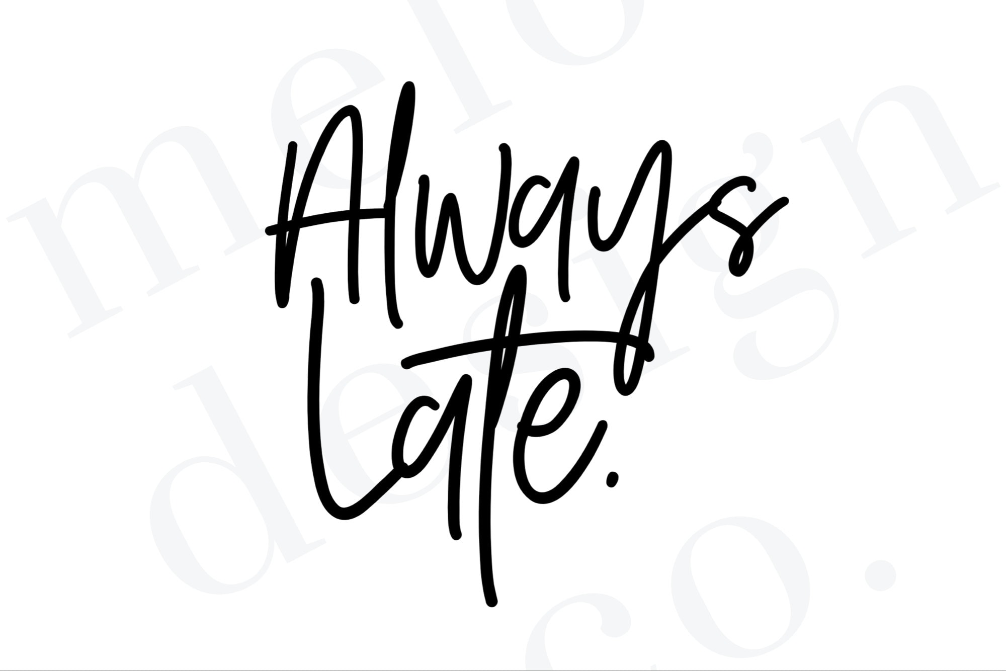 Always Late | PNG | PNG Quotes | Digital Download | Instant Download ...