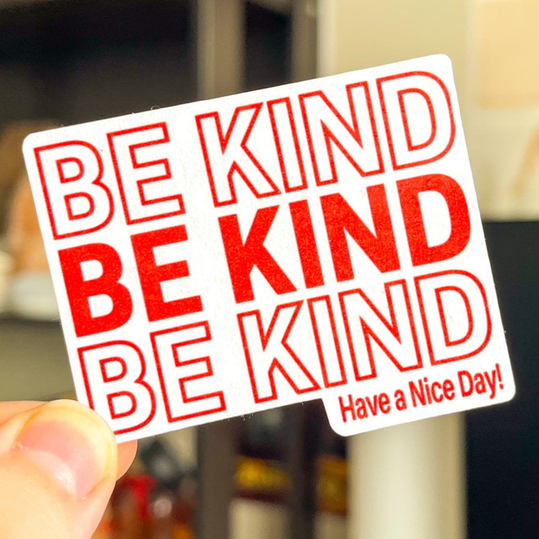 Be Kind, Have a Nice Day Die Cut Laminated Vinyl Sticker Positive ...