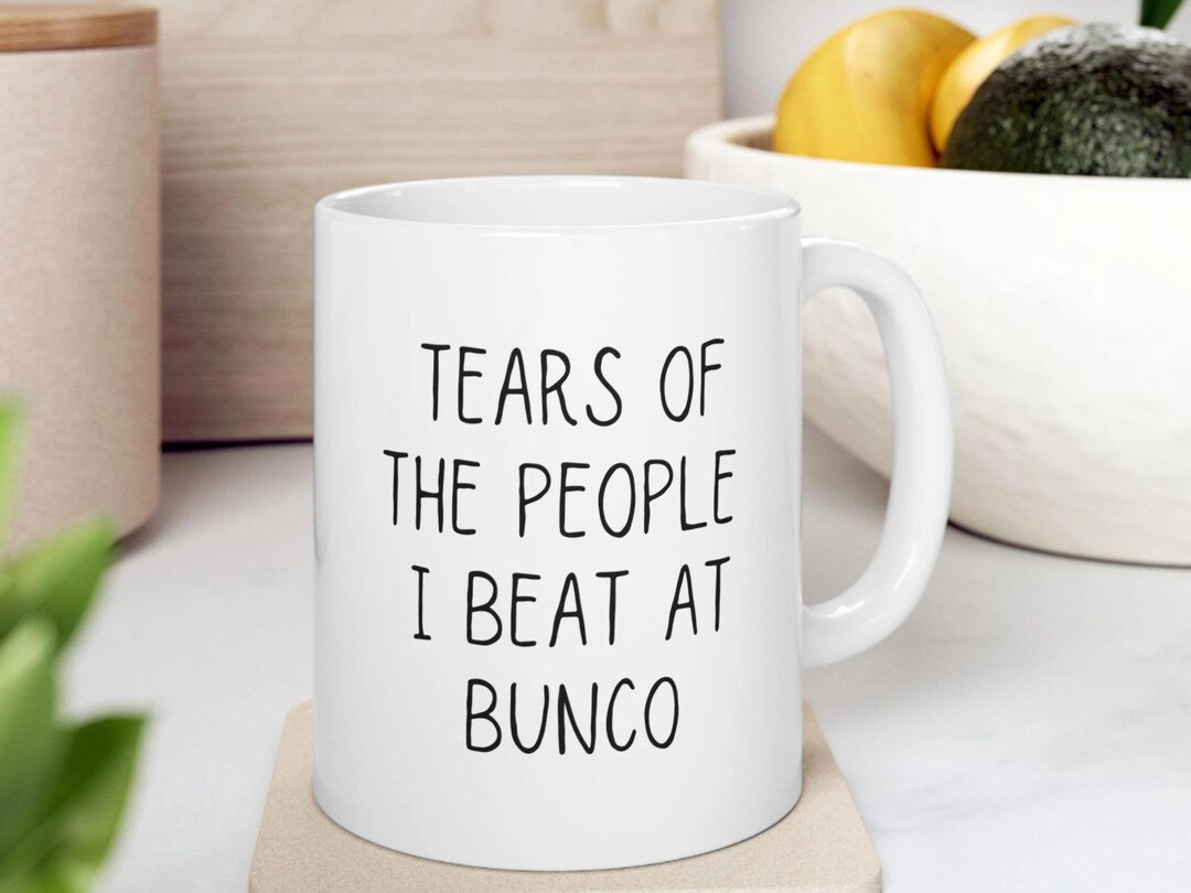 Funny Bunco Mug, Tears of the People I Beat at Bunco Mug, Bunco Gift ...