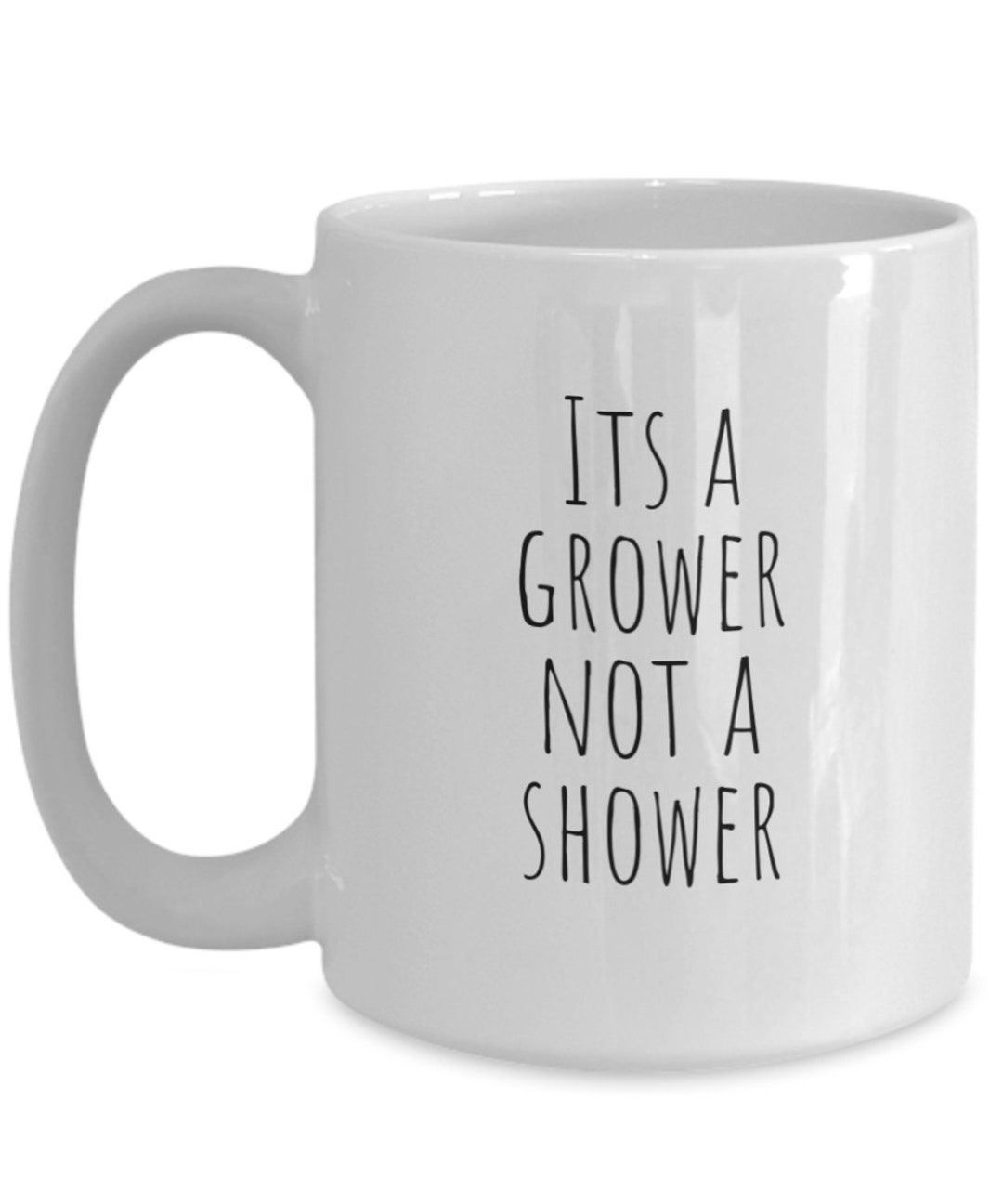 Its A Grower Not A Shower, Funny Coffee Mug for Men, Grower Coffee Mug ...