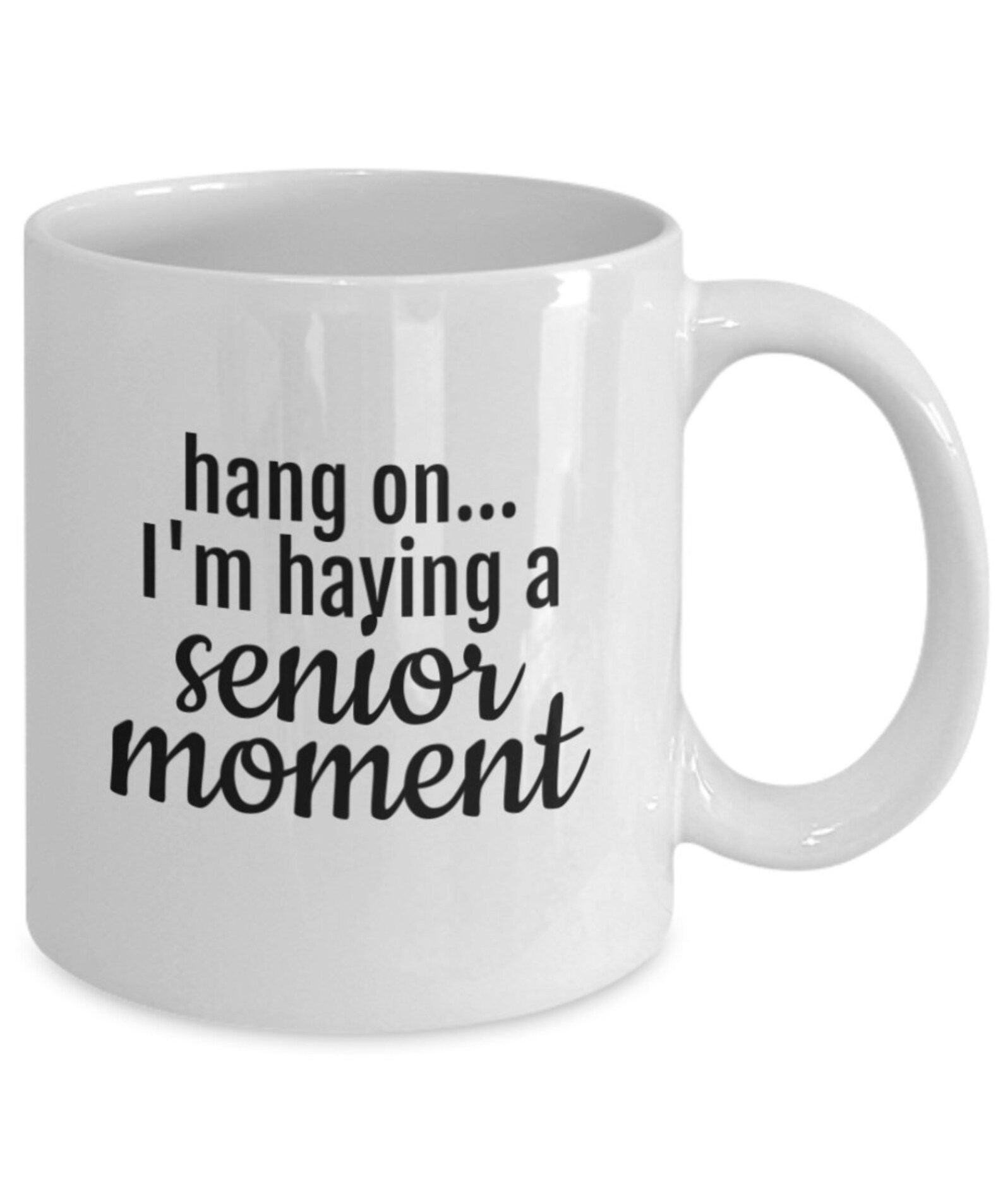 Senior Moment Coffee Mug, I'm Having A Senior Moment, Funny Mug for ...