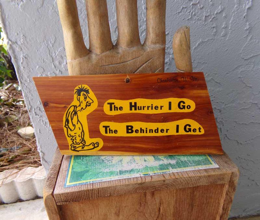 The Hurrier I Go the Behinder I Get Wooden Sign, Funny Wooden Sign ...