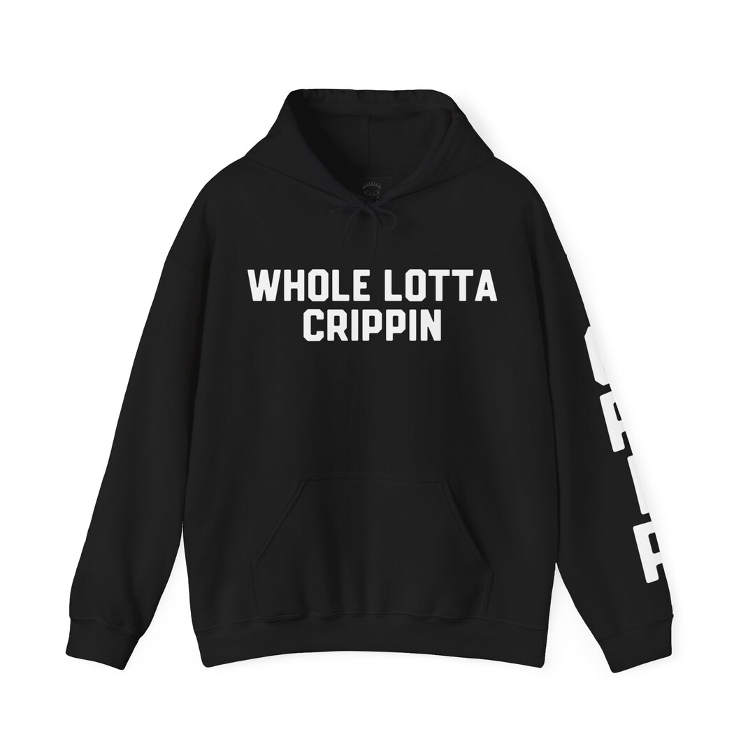Whole Lotta Crippin Hoodie Cuzz Cuz Hoover Crip Neighborhood Crip Nutty ...
