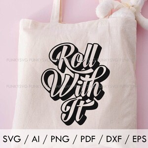 Roll With It SVG Eps Png, Illustrated Svg, Motivation Svg, Inspiration ...