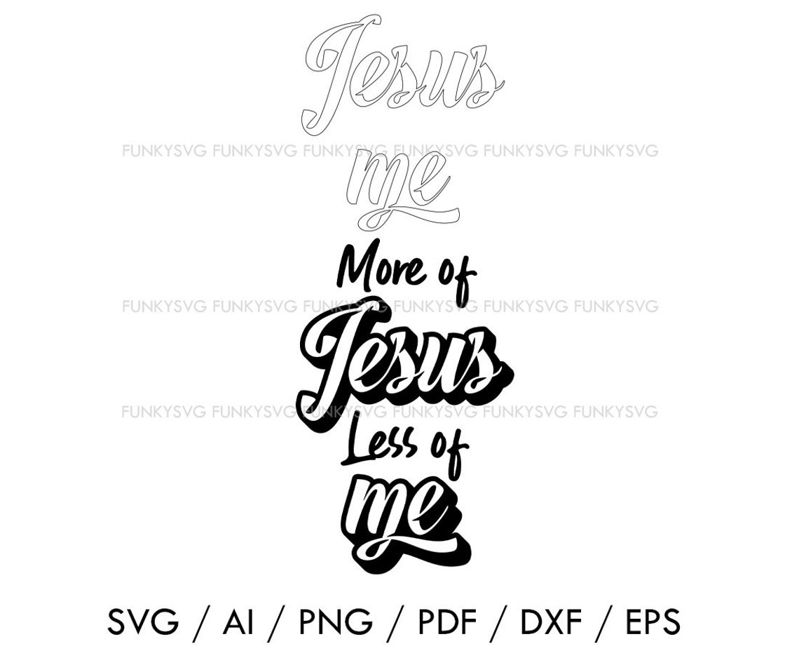 More of Jesus Less of Me SVG Eps Png Illustrated Svg | Etsy