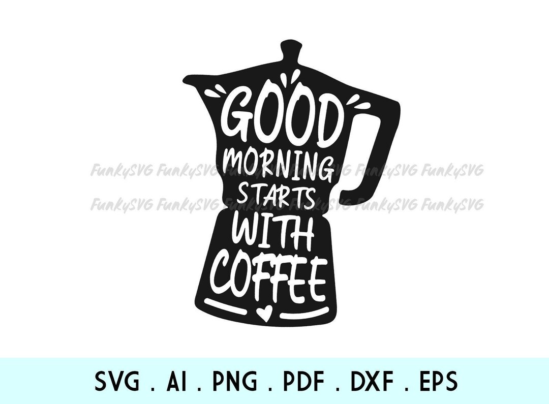 Good Morning Starts With Coffee SVG Eps Png, Motivational Svg ...