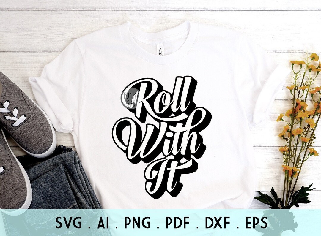 Roll With It SVG Eps Png, Illustrated Svg, Motivation Svg, Inspiration ...