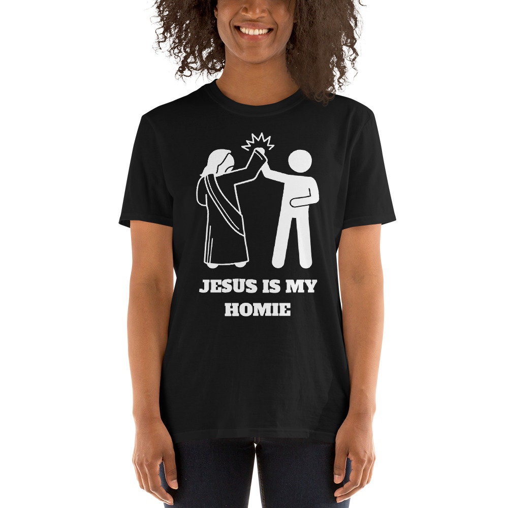 Jesus is My Homie - Funny Shirt, Unisex, Jesus Christ Tshirt ...