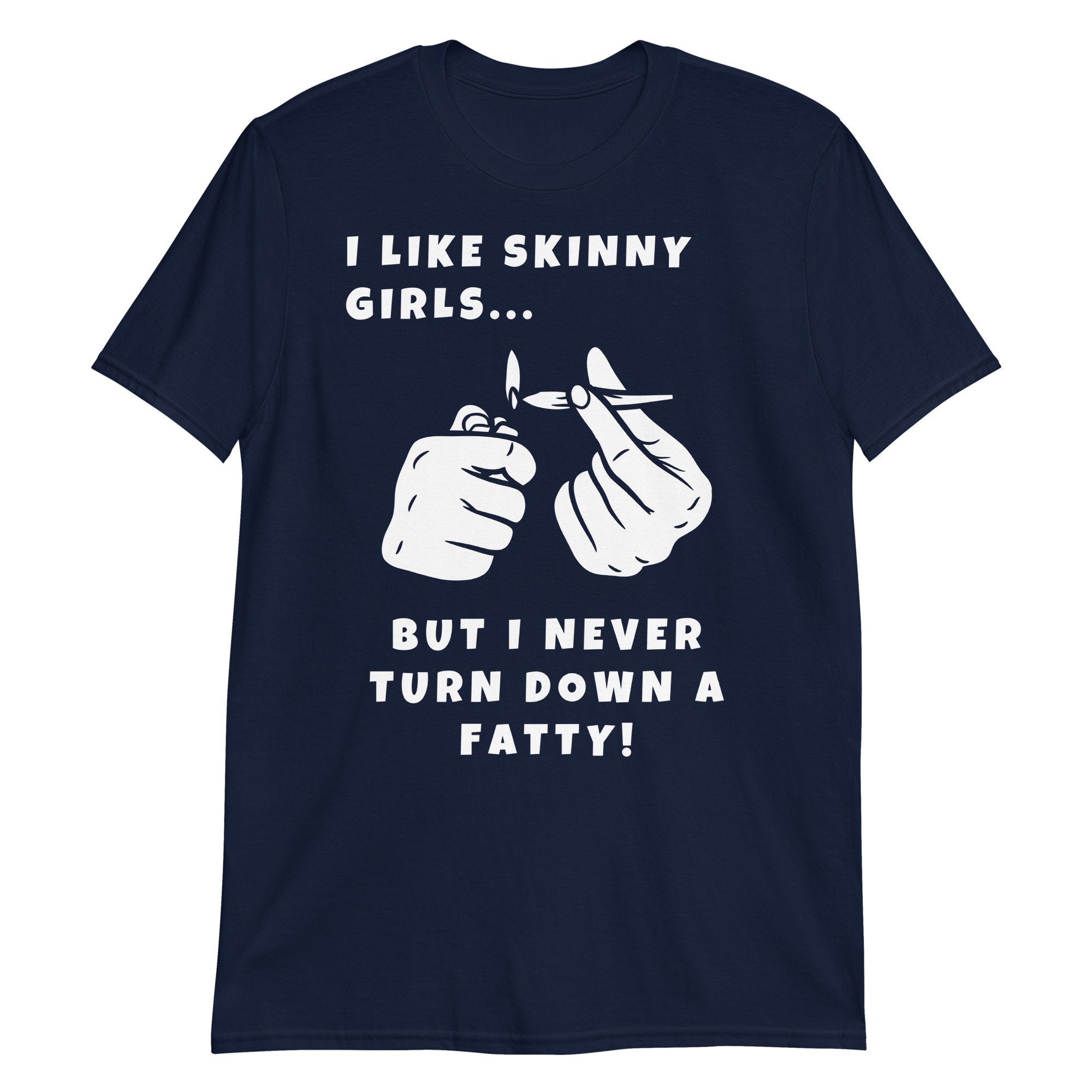 I Never Turn Down a Fatty Funny 420 Shirt, Unisex, Blunt, Joint, Quote ...