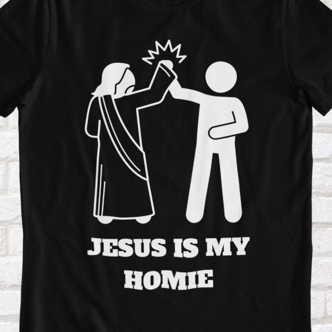 Jesus is My Homie - Funny Shirt, Unisex, Jesus Christ Tshirt ...
