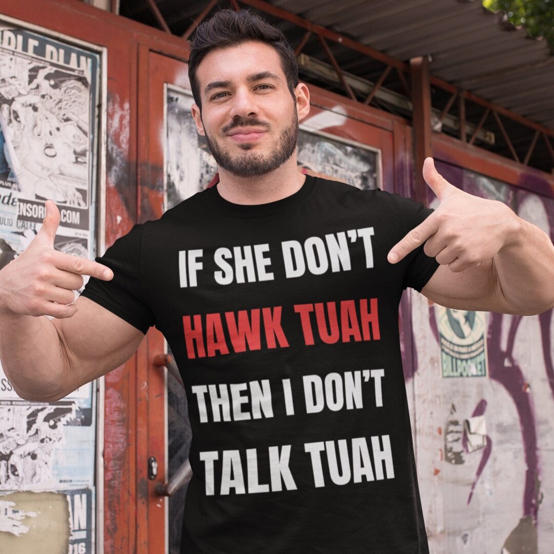 If She Don't Hawk Tuah... Funny Hawk Tuah Meme T-shirt, Unisex, Hawk ...
