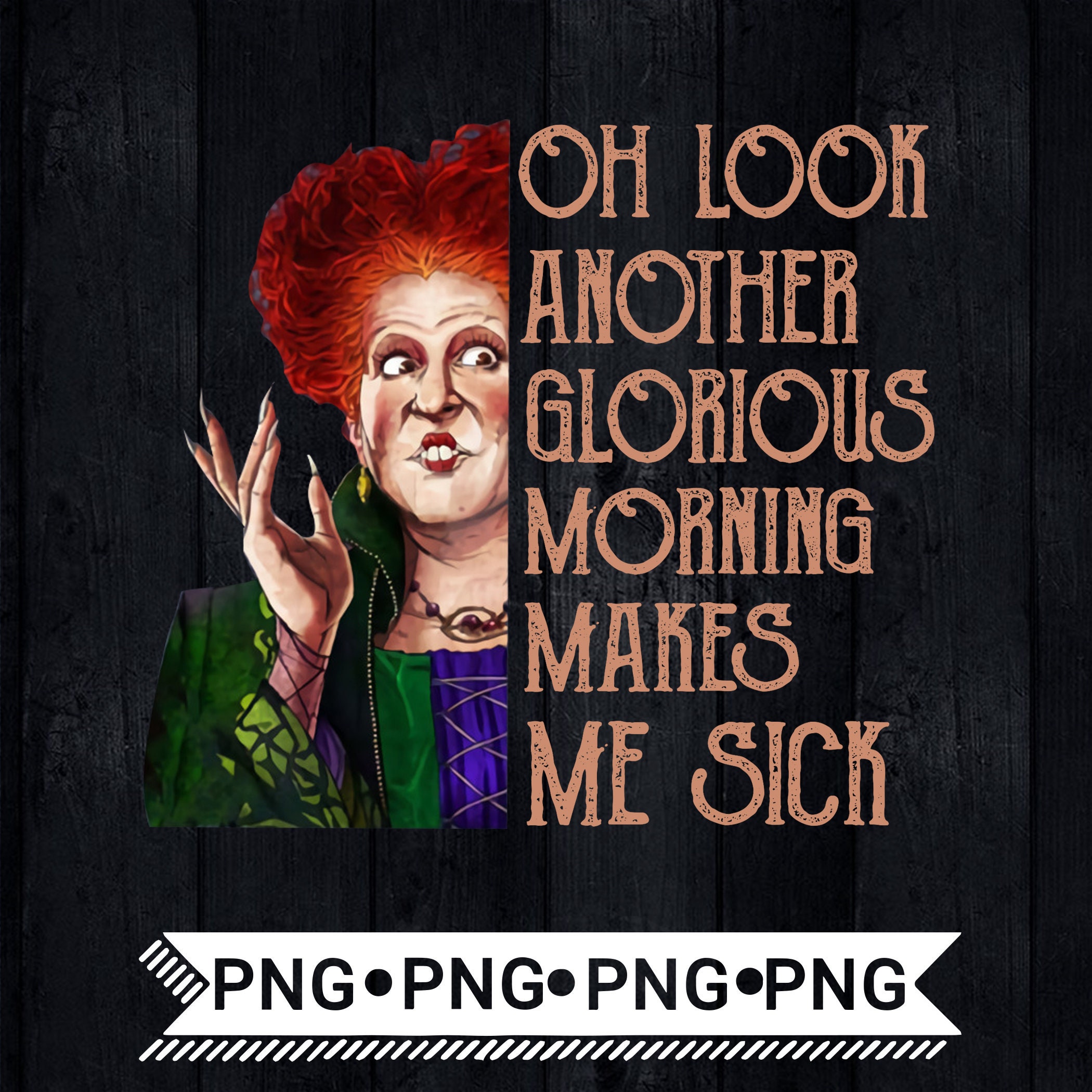 Hocus Pocus Oh Look Another Glorious Morning Makes Me Sick PNG | Etsy