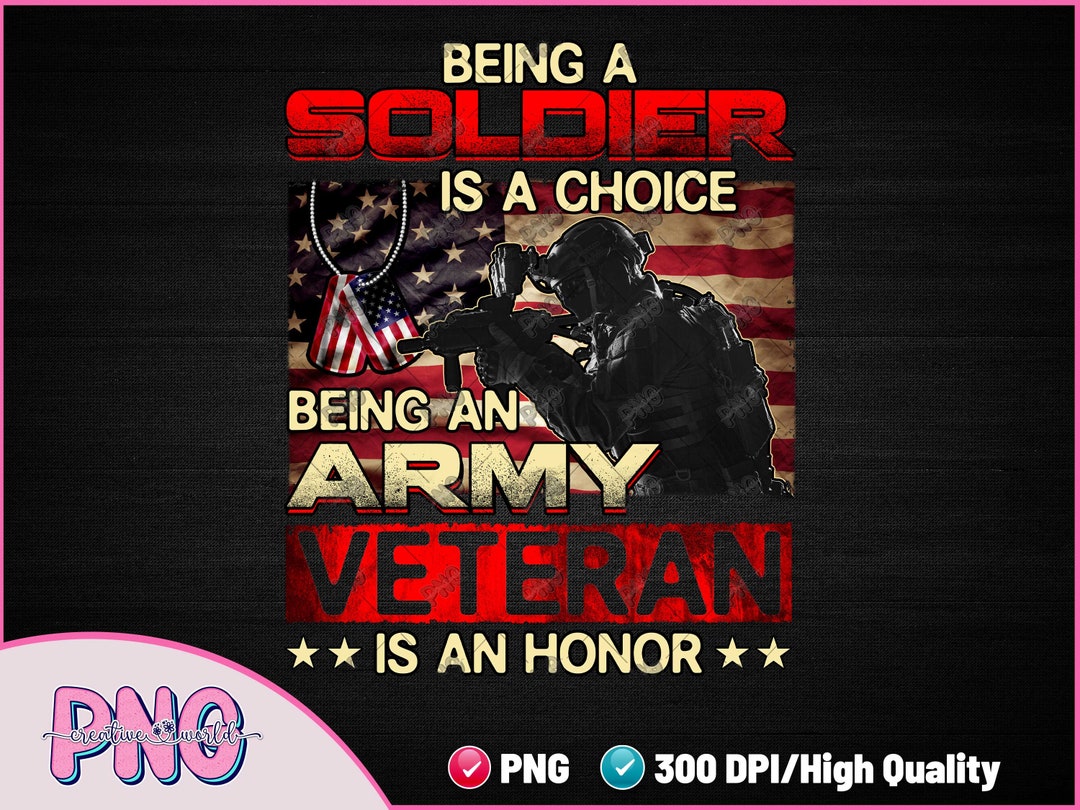 Being A Soldier is A Choose Being A Army Veteran PNG - Soldier PNG ...