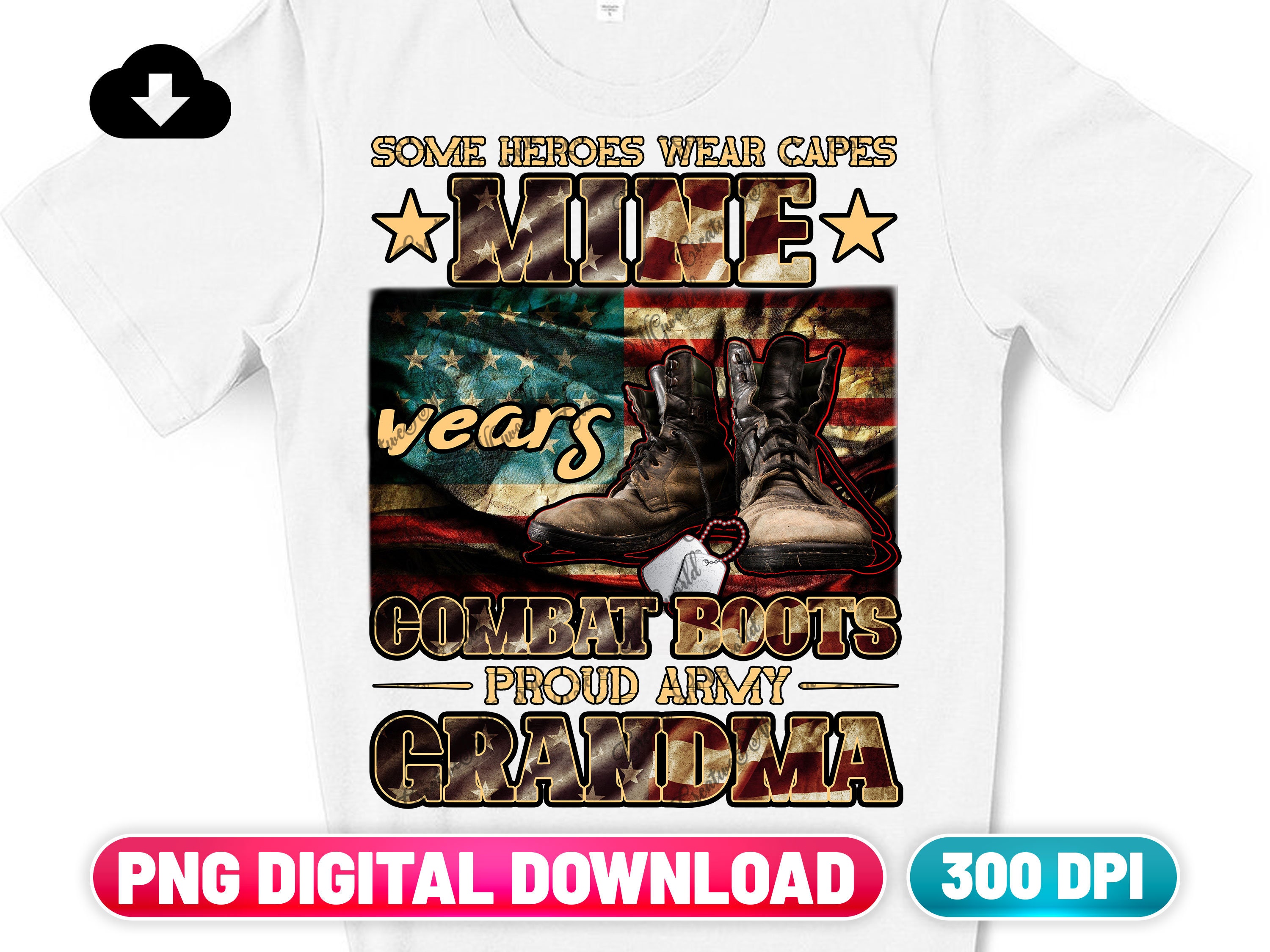 Proud Army Grandma PNG Digital Download | Some Heroes Wear Capes Mine ...