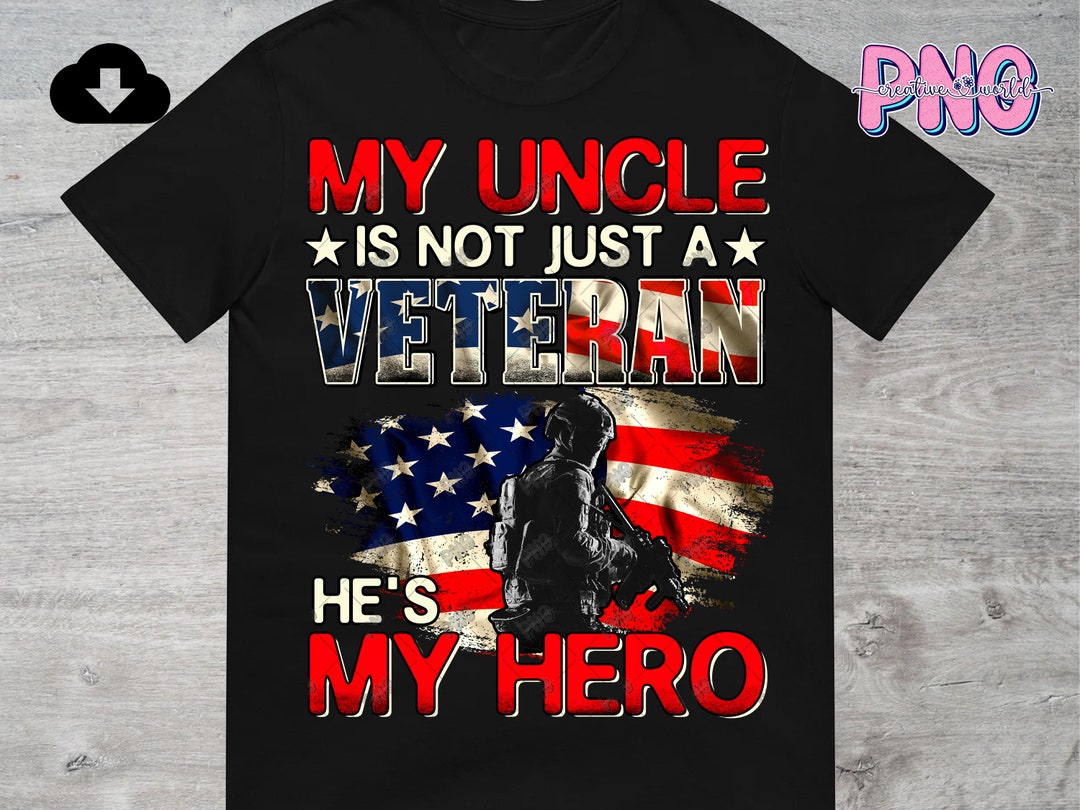 My Uncle is Not Just A Veteran He is My Hero PNG File Digital Download ...
