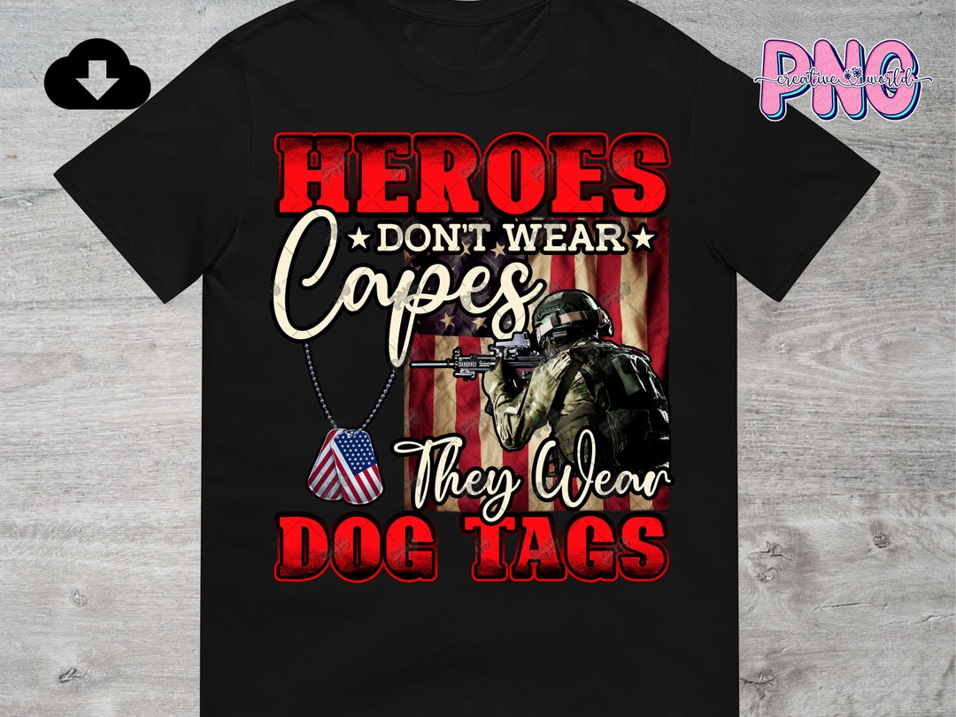 Heroes Don't Wear Capes They Wear Dog Tags PNG File Digital Download ...