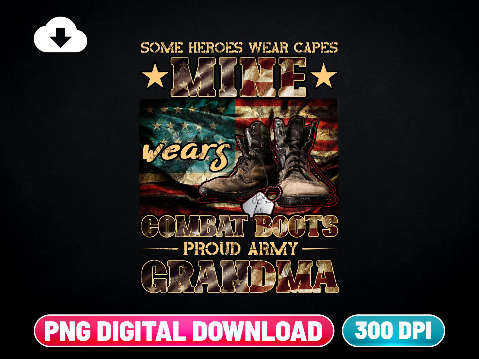 Proud Army Grandma PNG Digital Download | Some Heroes Wear Capes Mine ...