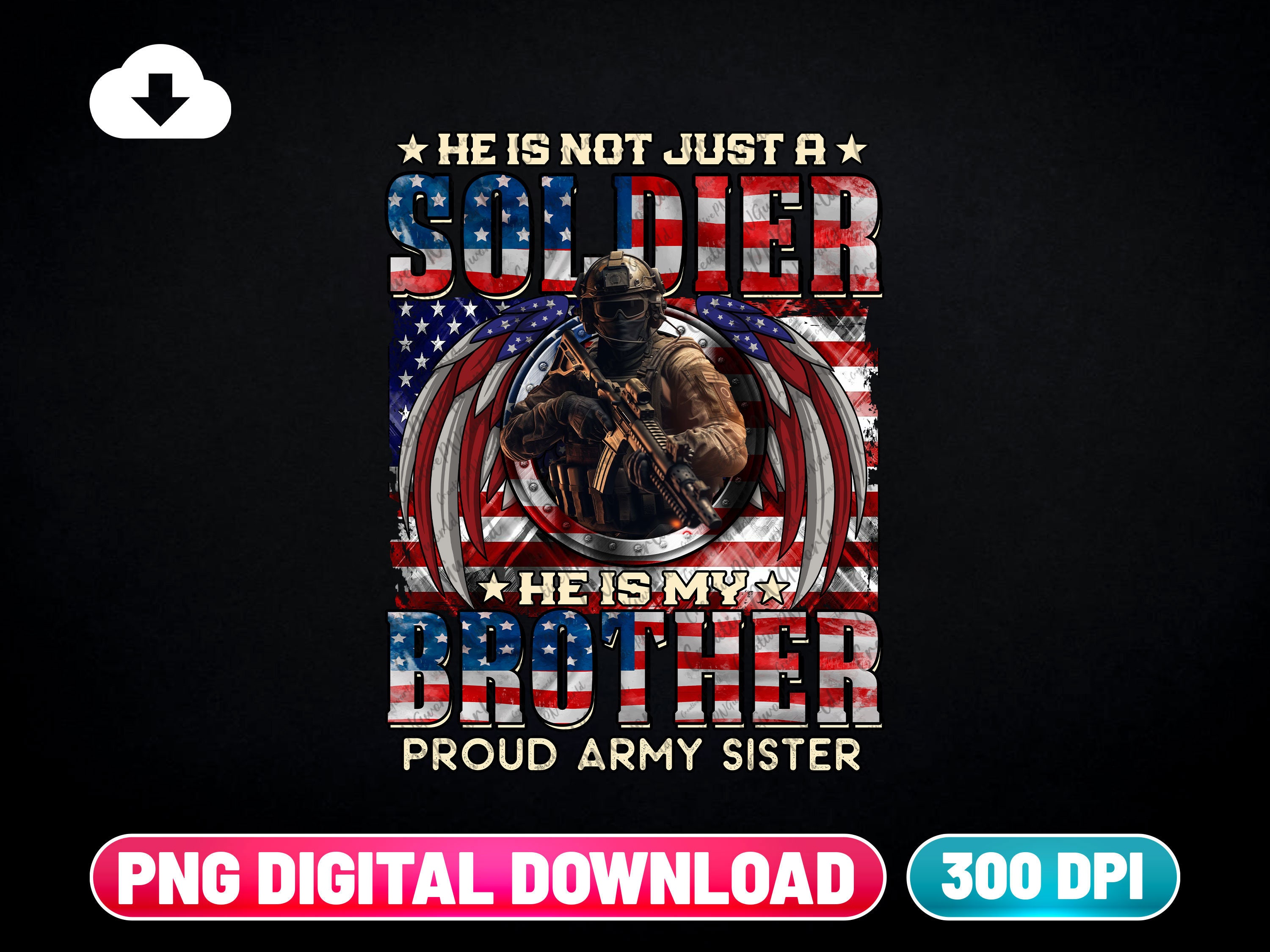 Proud Army Sister PNG Digital Download He is Not Just A Soldier He is ...