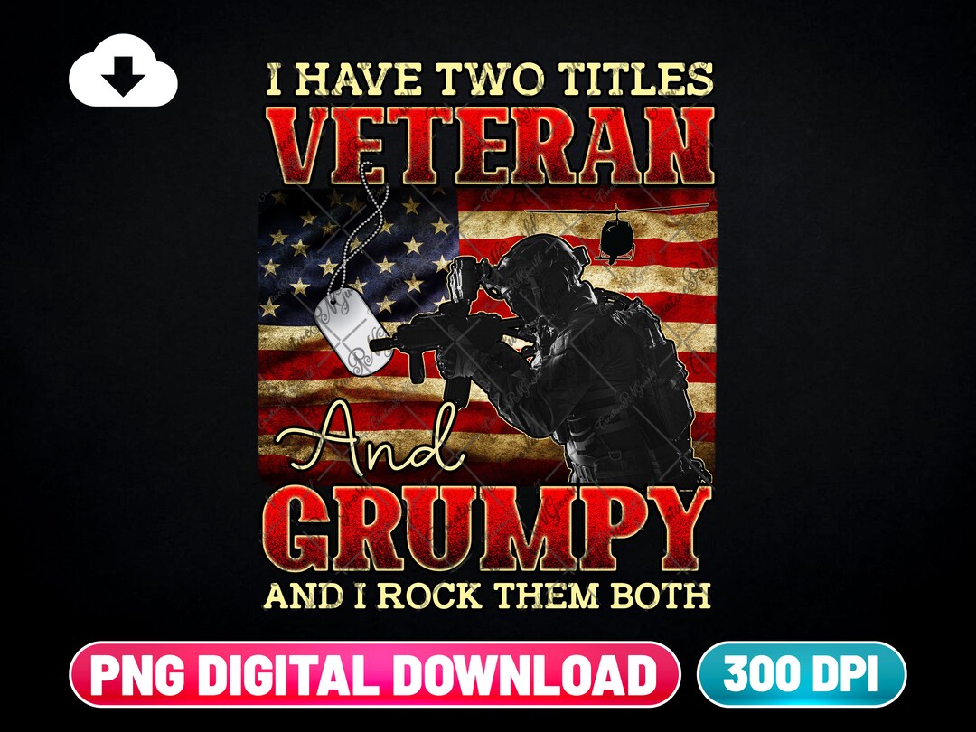 Veteran Grumpy PNG Digital Download | I Have Two Titles Veteran and ...