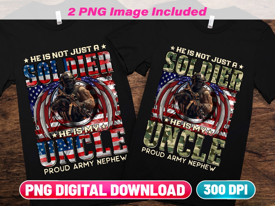 Proud Army Nephew PNG Digital Download | He is Not Just A Soldier He is ...