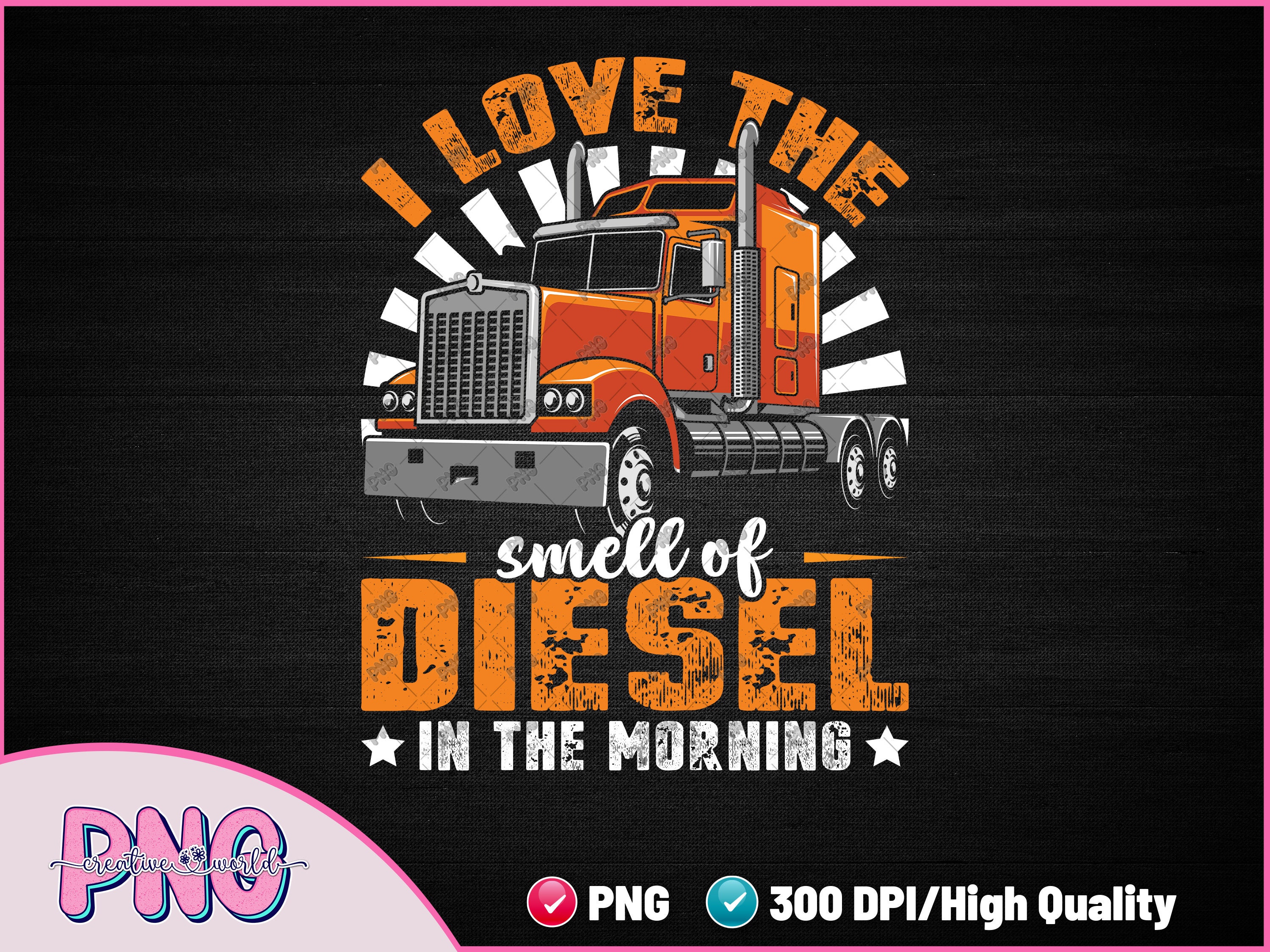 I Love the Smell of Diesel in the Morning Truck Driver Sublimation PNG ...