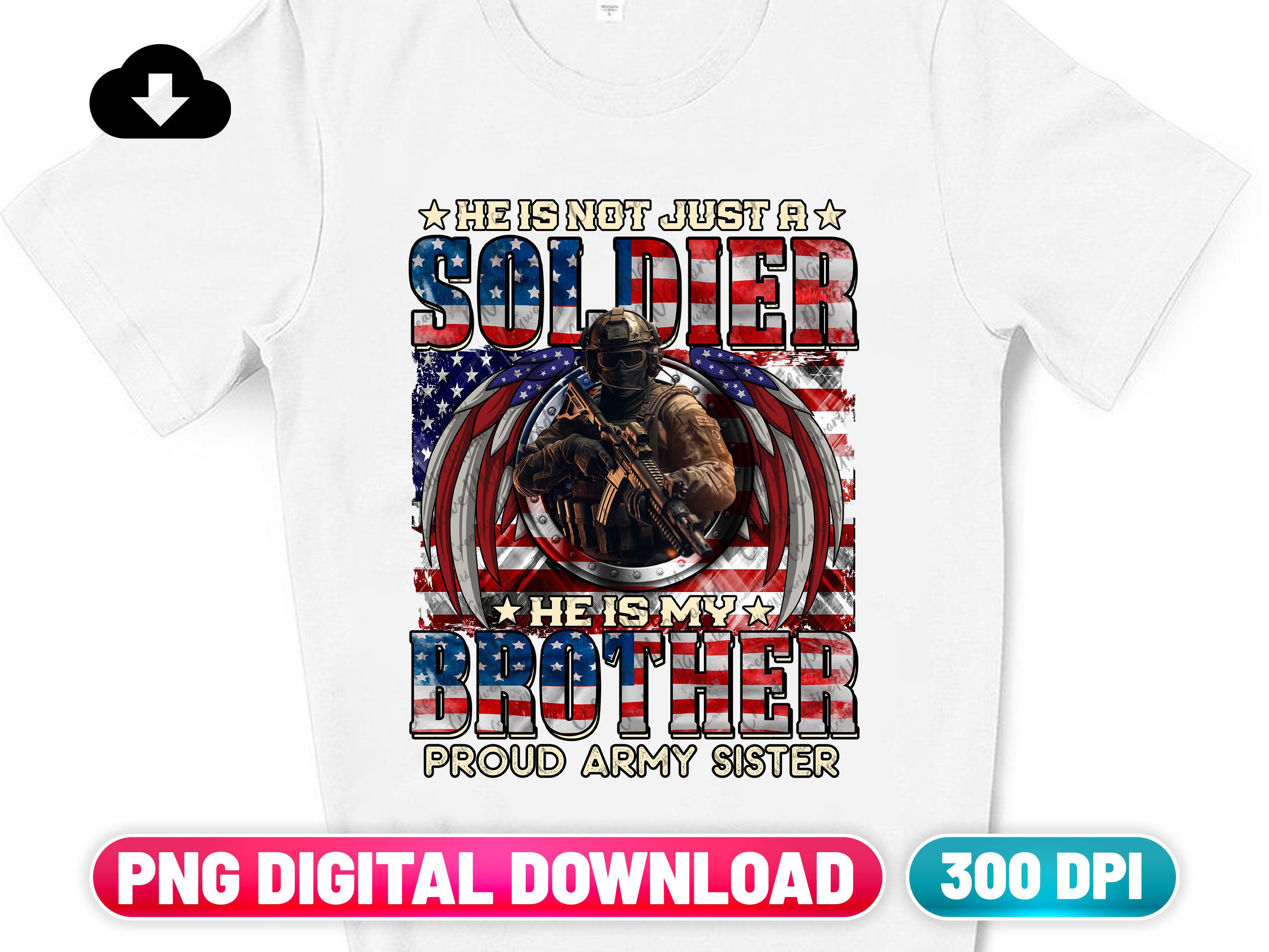 Proud Army Sister PNG Digital Download He is Not Just A Soldier He is ...