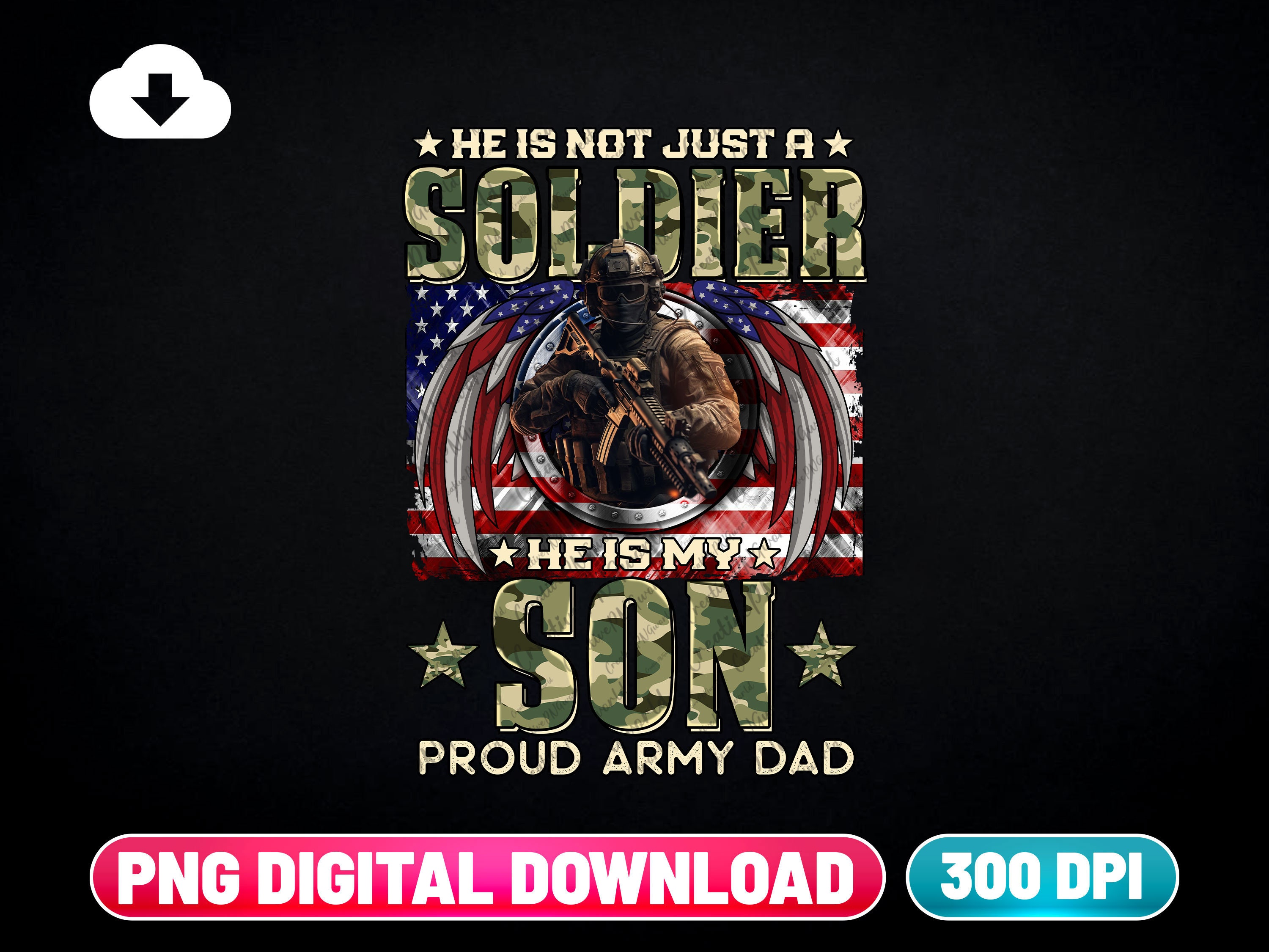 Proud Army Dad PNG Digital Download | He is Not Just A Soldier He is My ...