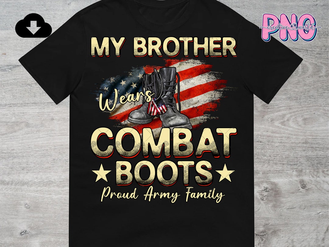 My Brother Wears Combat Boot PNG File Digital Download | Proud Army ...