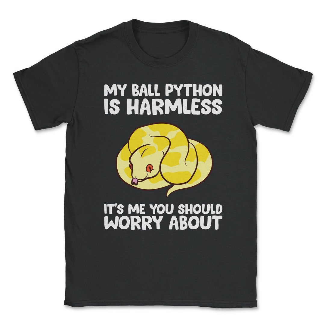 My Ball Python is Harmless It's Me You Should Worry About - Etsy