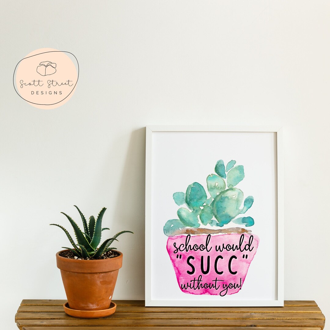 School Would SUCC Without You Succulent Sign, Teacher Appreciation Week ...