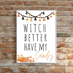 Funny Halloween Printable Sign, Witch Better Have My Candy, Halloween ...