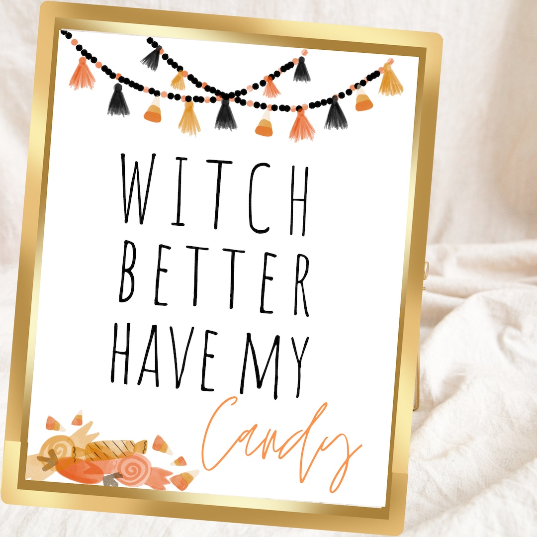 Funny Halloween Printable Sign, Witch Better Have My Candy, Halloween ...