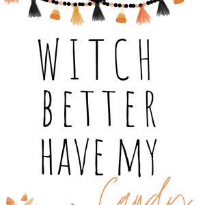 Funny Halloween Printable Sign, Witch Better Have My Candy, Halloween ...