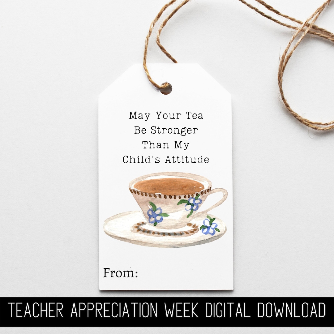 PRINTABLE Teacher Appreciation Gift Tag, Tea Stronger Than My Child's ...