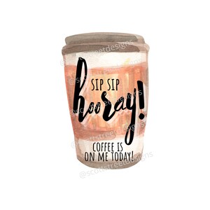 PRINTABLE Sip Sip Hooray Coffee is on Me Today, Coffee Gift Tag ...