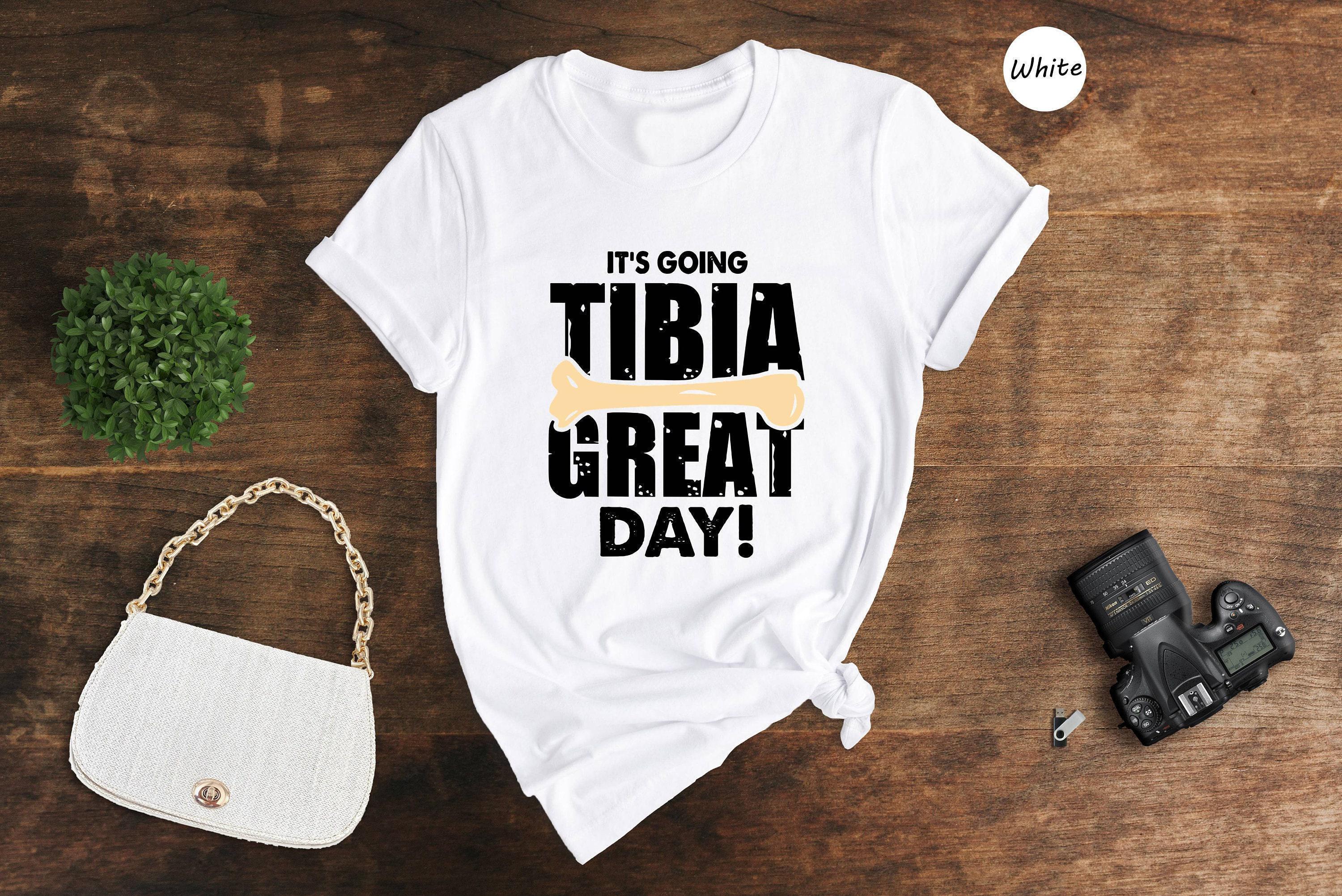 It's Going Tibia Great Day Shirt, Ortho Nurse Shirts, Orthopedics ...
