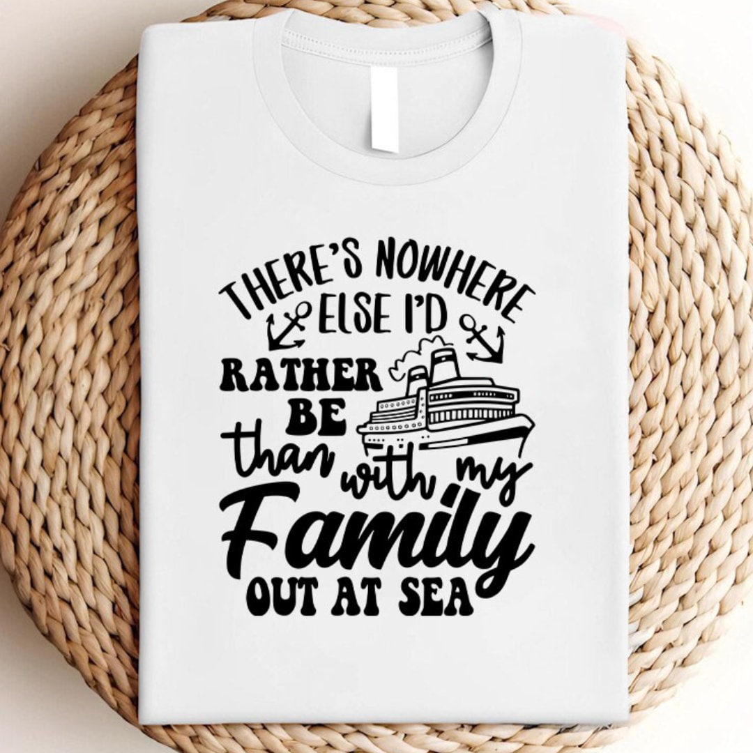 There's Nowhere Else I'd Rather Be Than With My Family Out at Sea Shirt ...