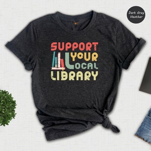 Support Your Local Library Shirt, Library Lover Tee , Book Nerd Clothes ...