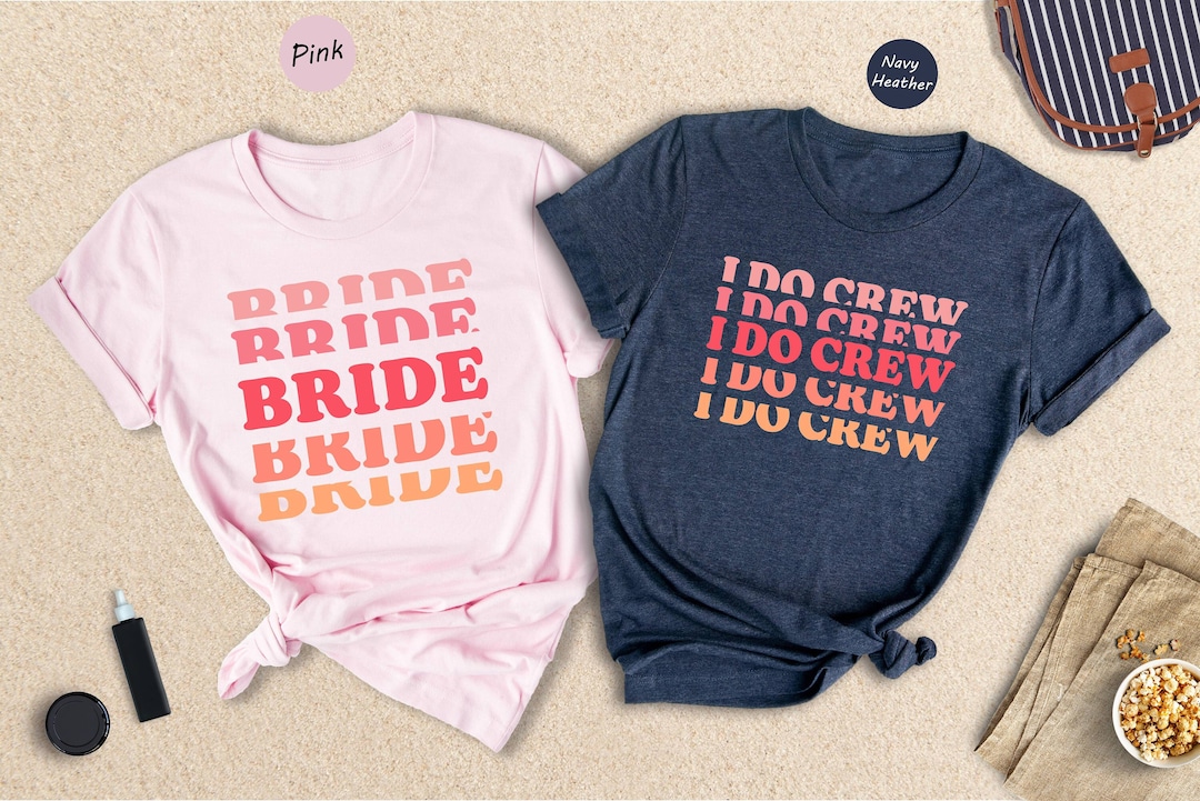 Bride and I Do Crew T-shirt, Bride and Bridesmaid Shirt, Bachelorette ...