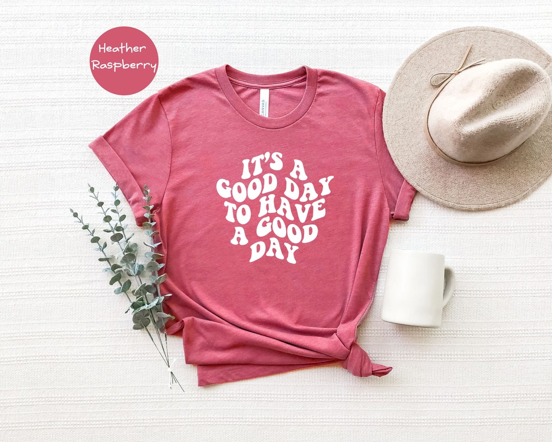 It's A Good Day to Have A Good Day Shirt Positive Shirt - Etsy