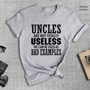 Uncles Are Not Totally Useless We Can Be Used as Bad Examples Shirt ...