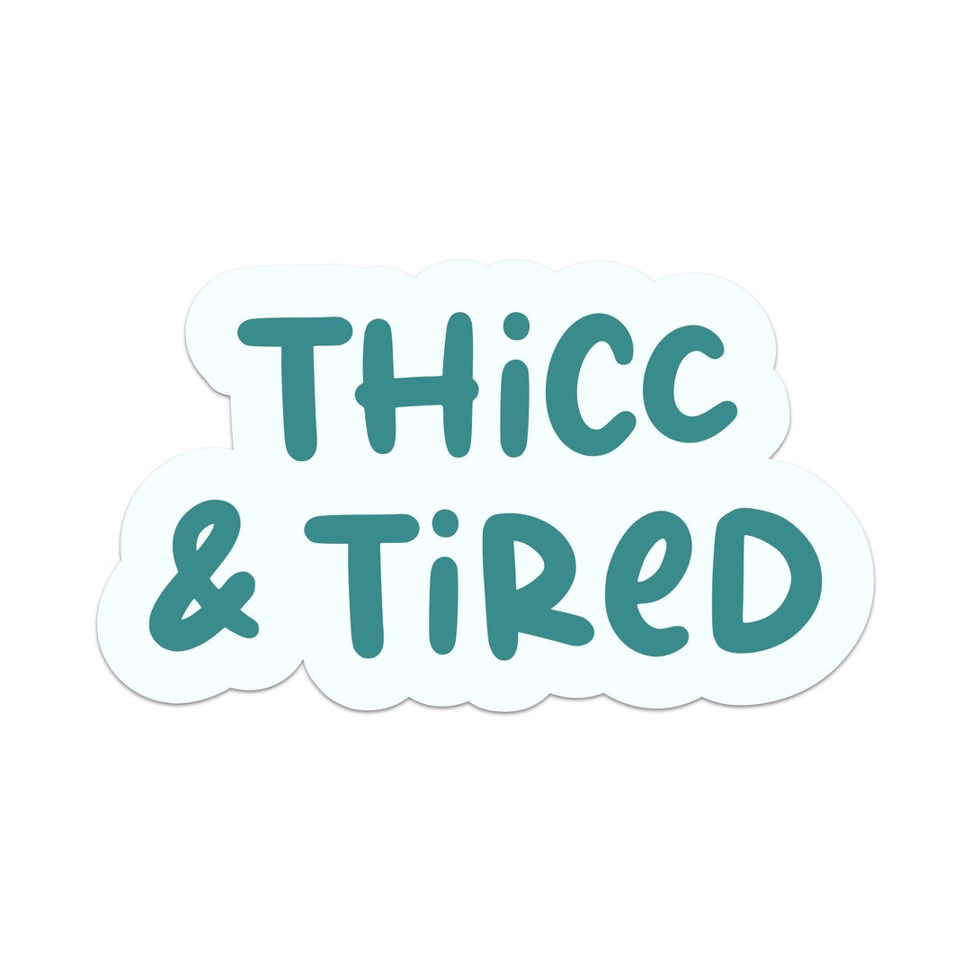 Thicc and Tired Sticker - Etsy