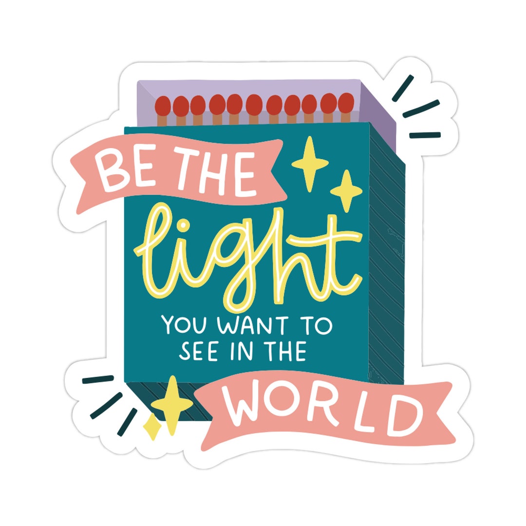 Be the Light You Want to See in the World Sticker - Etsy