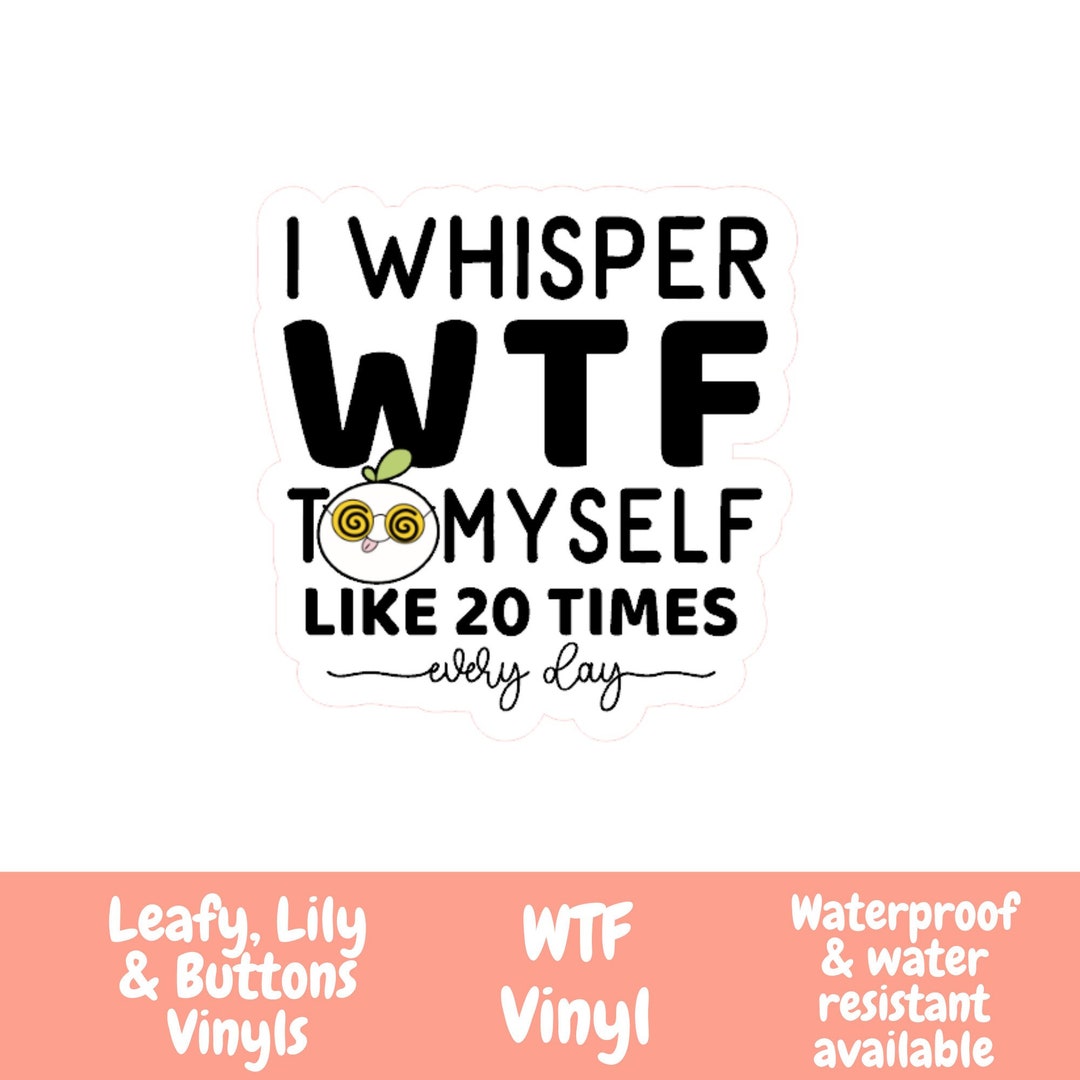 WTF Leafy Vinyl Sticker, Hand Drawn, Leafy and Friends, Vinyl Stickers ...