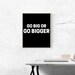 Go Big or Go Bigger Print, Printable Wall Art, Inspirational Quote ...