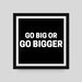 Go Big or Go Bigger Print, Printable Wall Art, Inspirational Quote ...