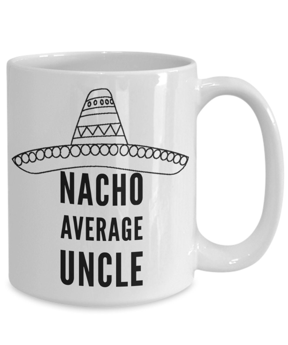 Nacho Average Uncle Mug Uncle Coffee Mug Funny Uncle Mug - Etsy