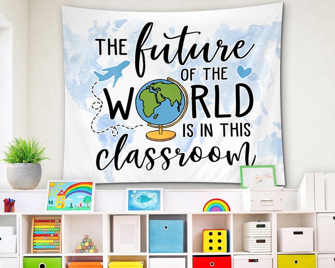Classroom Decoration, Classroom Tapestry, the Future of the World is in ...