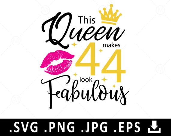 Birthday Queen SVG This Queen Makes 44 Look Fabulous SVG | Etsy